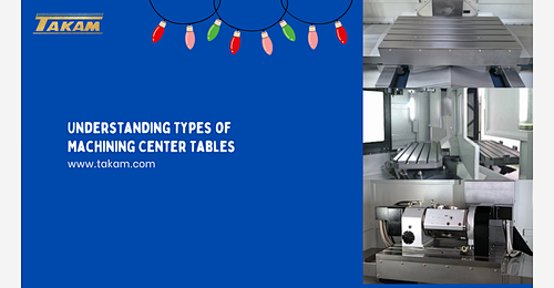 Understanding Types of Machining Center Tables - Xiamen Takam Machinery ...